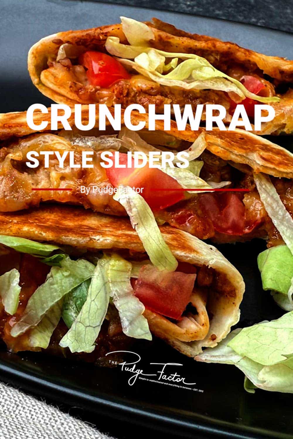 Crunchwrap-Style Sliders - Pudge Factor